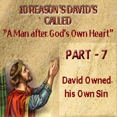 10 Reasons David’s Called “A Man After God’s Own Heart” Part 7 David A ...
